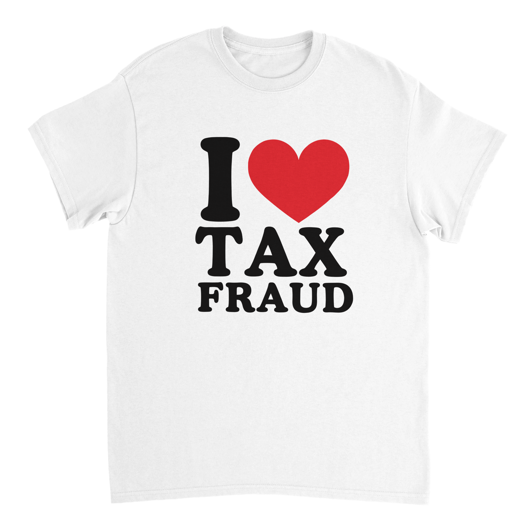 I LOVE TAX FRAUD T-Shirt – OnlyTees